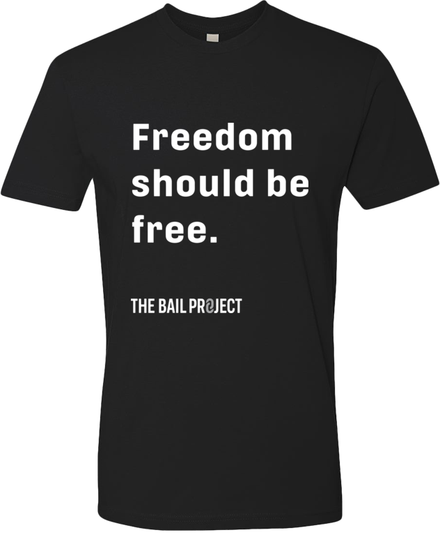 Freedom should be free. Shirt – The Bail Project