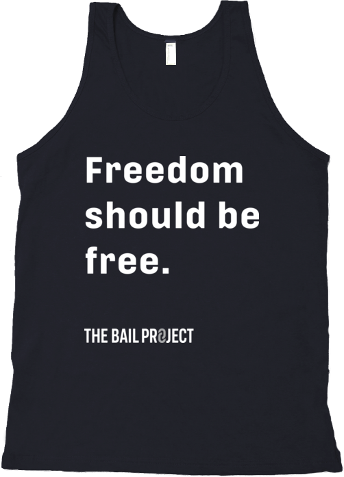 Freedom should be free. Tank – The Bail Project